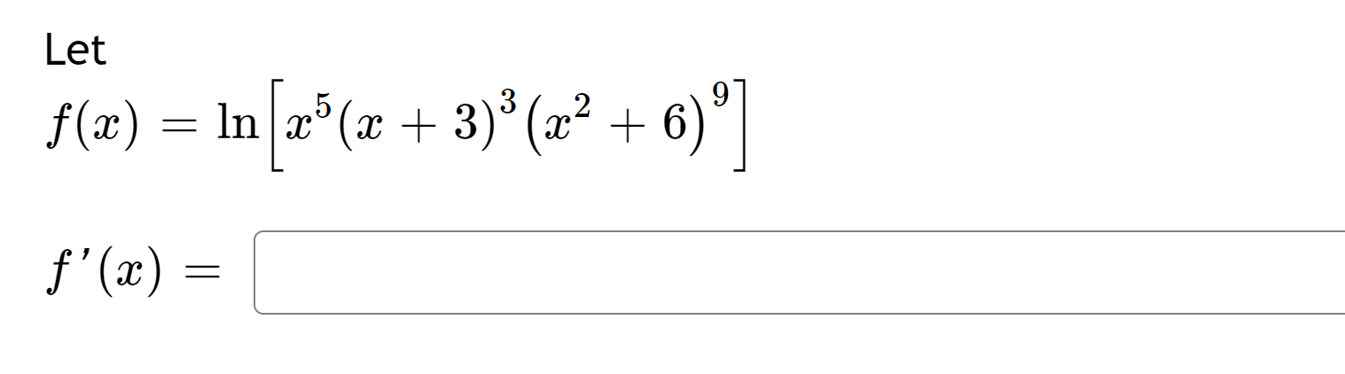 Solved Let f(x)=ln[x5(x+3)3(x2+6)9]f′(x)= | Chegg.com