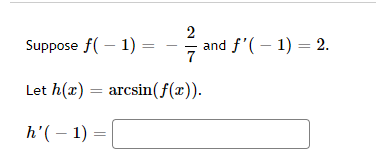 Solved Suppose f(−1)=−72 and f′(−1)=2 Let h(x)=arcsin(f(x)). | Chegg.com