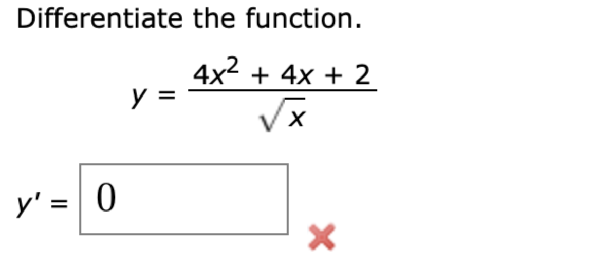 Solved Differentiate the function. 4x2 + 4x + 2 y = Х y' = 0 | Chegg.com