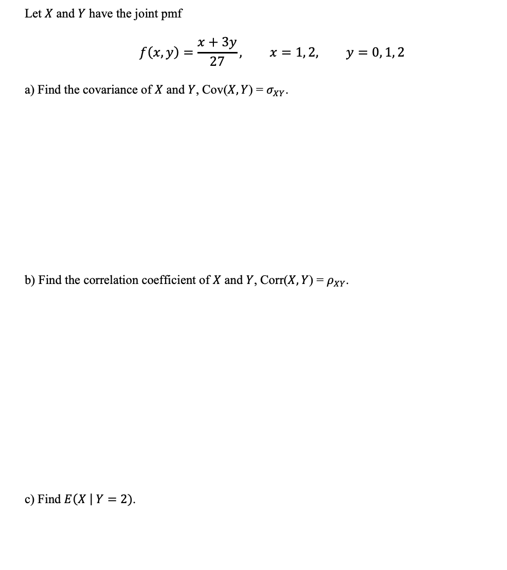 Solved Let X and Y have the joint pmf f(x,y) x + 3y 27 x = | Chegg.com Solved Let X and Y have the joint pmf f(x,y) x + 3y 27 x = | Chegg.com