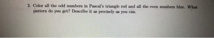 Solved 2. Color all the odd numbers in Pascal's triangle red | Chegg.com