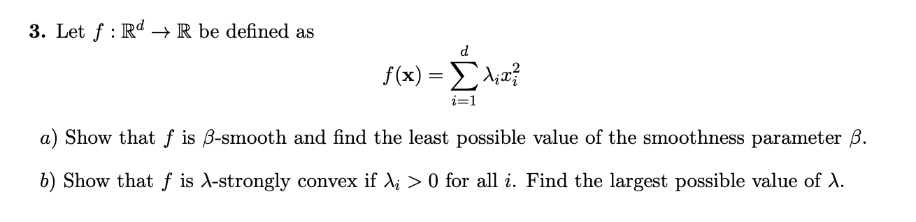 Solved 3. Let f:Rd→R be defined as f(x)=∑i=1dλixi2 a) Show | Chegg.com