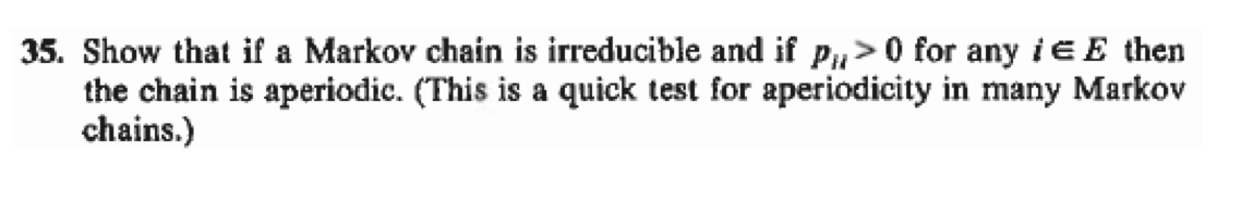 Solved 35. Show that if a Markov chain is irreducible and if | Chegg.com