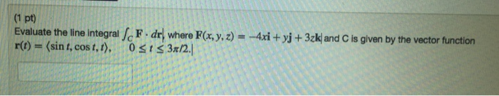 Solved Evaluate the line integral integral_C F middot dr|, | Chegg.com