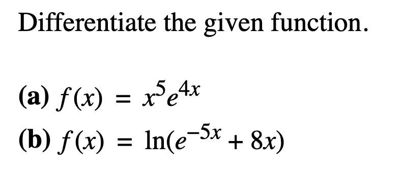 Solved Differentiate the given function.(b) f(x)=ln(e-5x+8x) | Chegg.com
