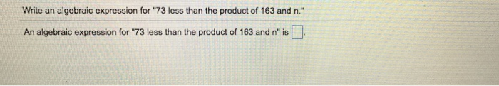 Solved Write an algebraic expression for "73 less than the | Chegg.com