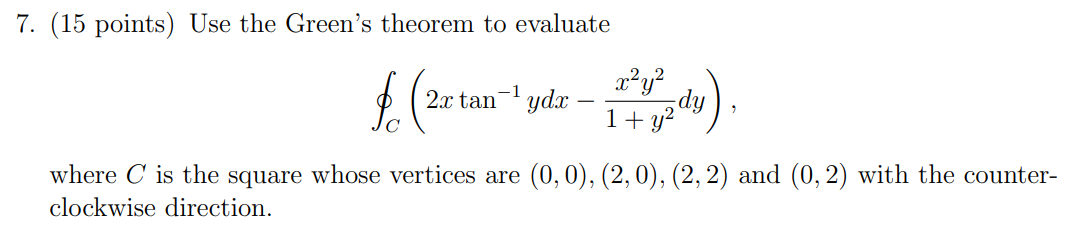 Solved 7. (15 points) Use the Green's theorem to evaluate | Chegg.com