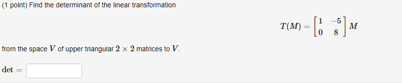 Solved (1 point) Find the determinant of the linear | Chegg.com