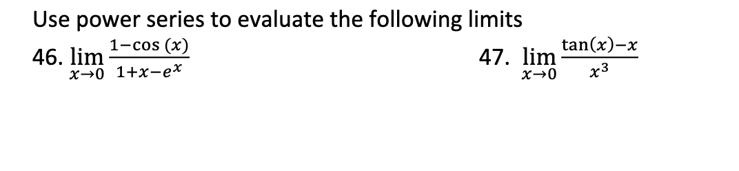 Solved Use power series to evaluate the following limits 46. | Chegg.com
