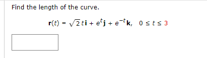 Solved Find the length of the curve. r(t)=2ti+etj+e−tk,0≤t≤3 | Chegg.com