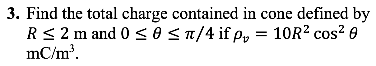 Solved 3. Find the total charge contained in cone defined by | Chegg.com