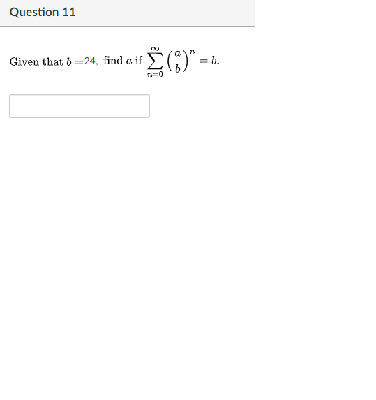 Solved Question 11 Given that b =24, find a if Σ()" - δι | Chegg.com