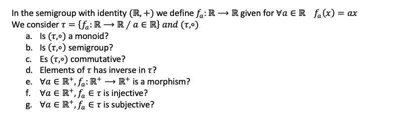 Solved In the semigroup with identity (R, +) we define fa: R | Chegg.com