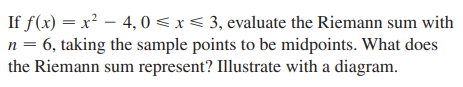 Solved If f(x)=x2−4,0⩽x⩽3, evaluate the Riemann sum with | Chegg.com