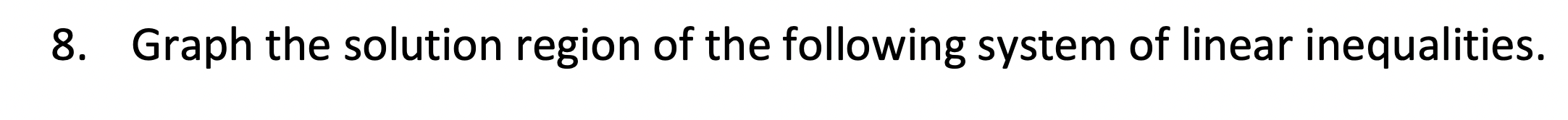 Solved 8. Graph the solution region of the following system | Chegg.com