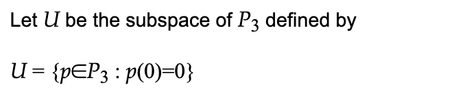 Solved Let U ﻿be the subspace of P3 ﻿defined | Chegg.com