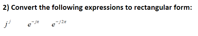 Solved 2) Convert the following expressions to rectangular | Chegg.com