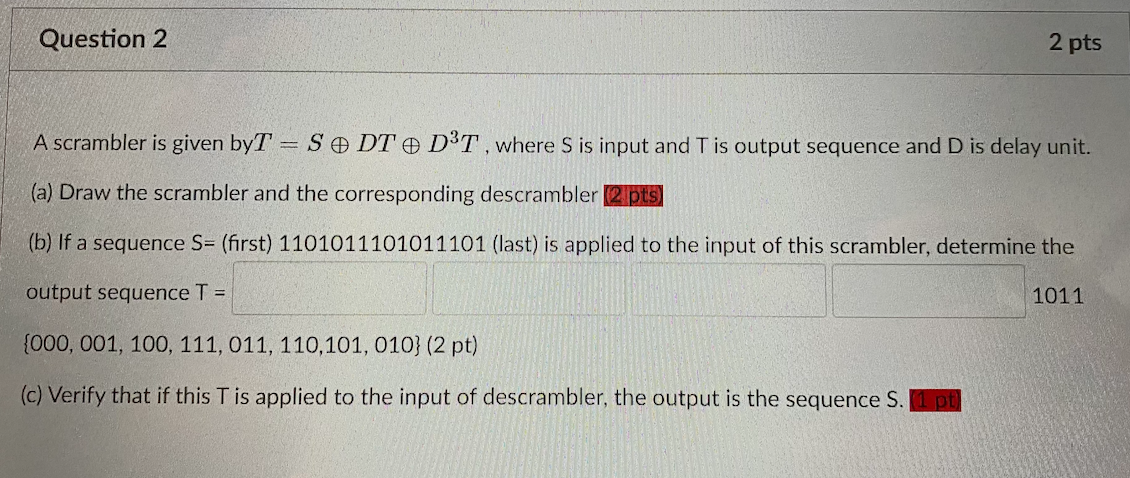 Solved Question 2 2 pts A scrambler is given byT = S ODT e | Chegg.com