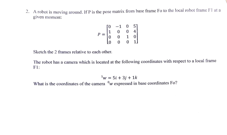 Solved 2. A robot is moving around. If P is the pose matrix | Chegg.com