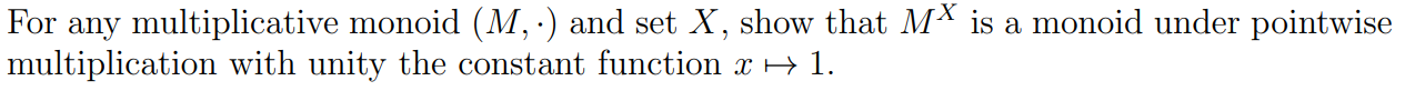 Solved For any multiplicative monoid (M,⋅) and set X, show | Chegg.com
