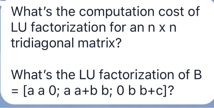 Solved What S The Computation Cost Of Lu Factorization For