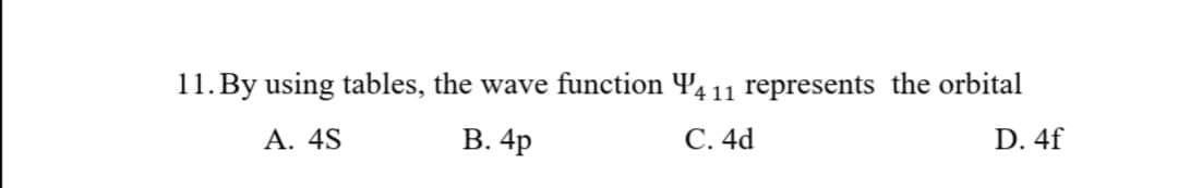 Solved 11. By using tables, the wave function 4'411 | Chegg.com