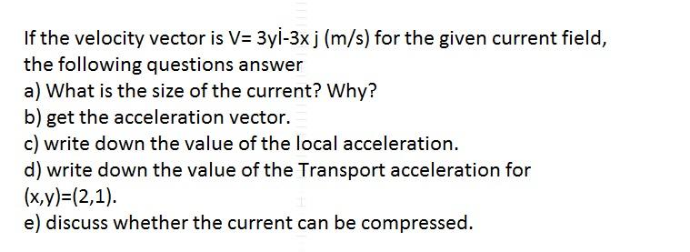 Solved If the velocity vector is V= 3yi-3xj (m/s) for the | Chegg.com