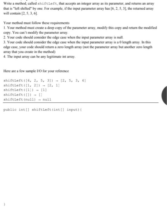 Solved Write a method, called shiftLeft, that accepts an | Chegg.com