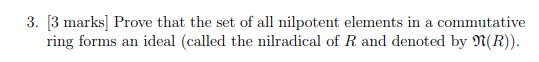 Solved 3. [3 marks] Prove that the set of all nilpotent | Chegg.com