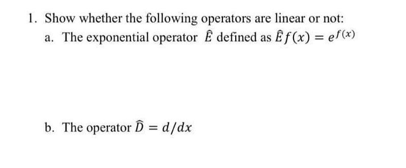 Solved 1. Show whether the following operators are linear or | Chegg.com