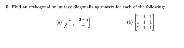 Solved 5. Find an orthogonal or unitary diagonalizing matrix | Chegg.com
