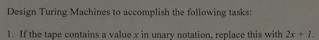 Solved Design Turing Machines to accomplish the following | Chegg.com
