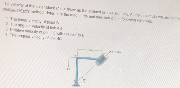 Solved The velocity of the slider block C is 4 ft/sec up the | Chegg.com
