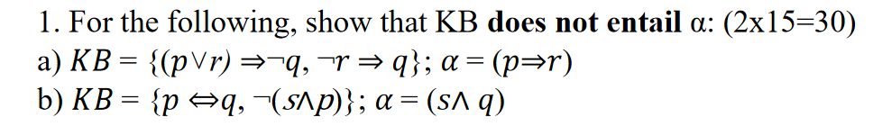 Solved 1. For the following, show that KB does not entail a: | Chegg.com
