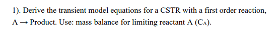 Solved 1). Derive the transient model equations for a CSTR | Chegg.com