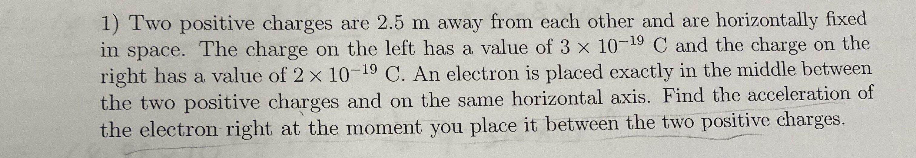 Solved 1) Two positive charges are 2.5 m away from each | Chegg.com