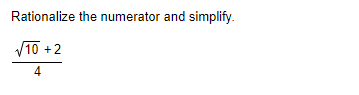 Solved Rationalize the numerator and simplify. 410+2 | Chegg.com
