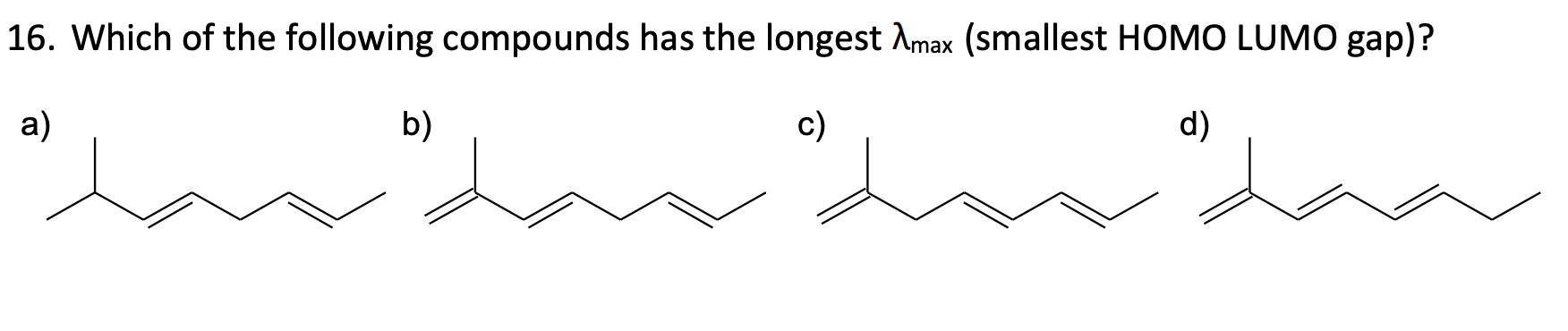 Solved 16. Which of the following compounds has the longest | Chegg.com