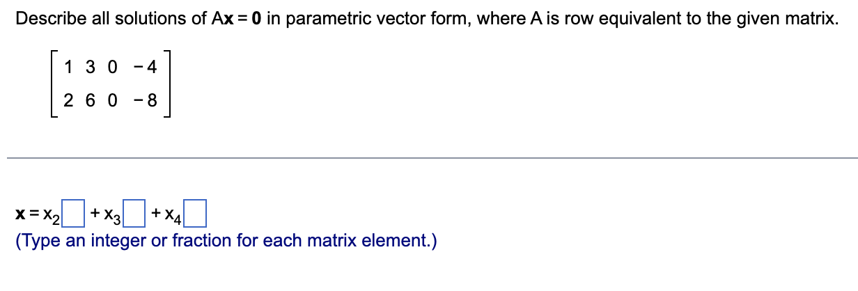 Solved Describe all solutions of Ax=0 in parametric vector | Chegg.com