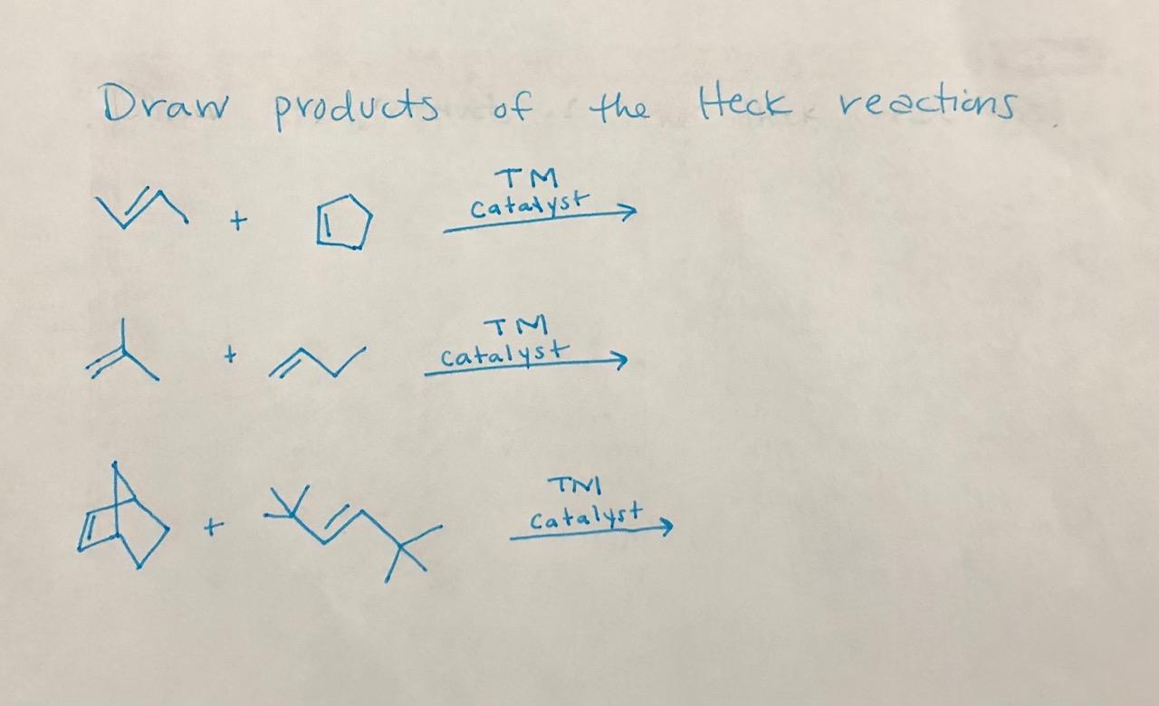 Draw products of the Heck reactions TM Catalyst A M | Chegg.com