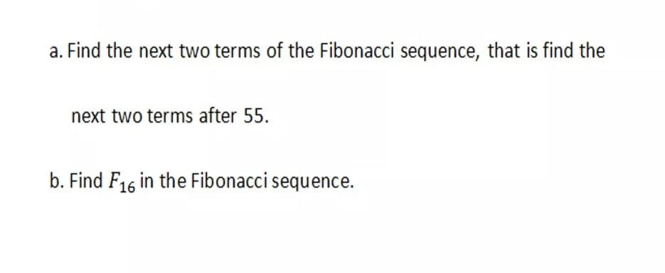 Solved a. Find the next two terms of the Fibonacci sequence, | Chegg.com