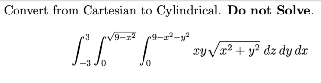 Solved Convert from Cartesian to Cylindrical. Do not Solve. | Chegg.com