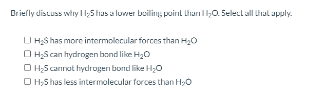 Solved Briefly discuss why H2S has a lower boiling point | Chegg.com