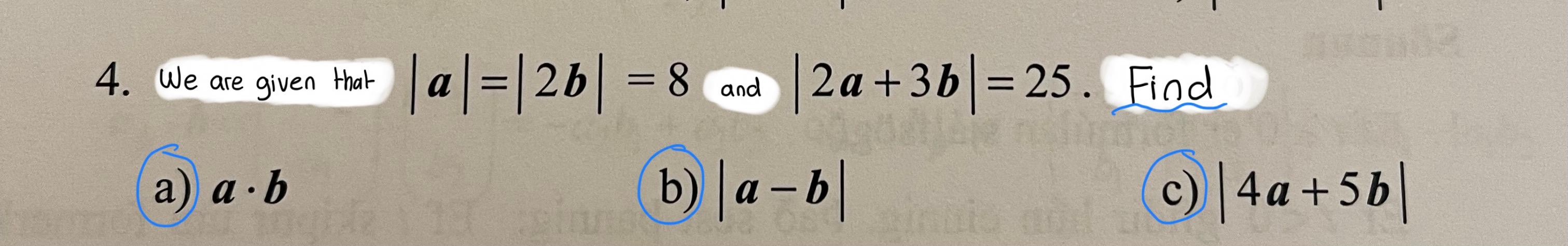 Solved 4. We are given that ∣a∣=∣2b∣=8 and ∣2a+3b∣=25. Find | Chegg.com