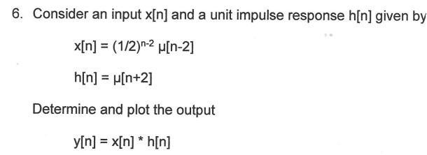 Solved 6. Consider an input x[n] and a unit impulse response | Chegg.com
