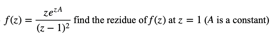Solved Zeza f(z) = find the rezidue of f(z) at z = 1 (A is a | Chegg.com