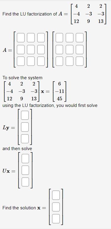 Solved Find the LU factorization of A=⎣⎡4−4122−392−313⎦⎤ To | Chegg.com