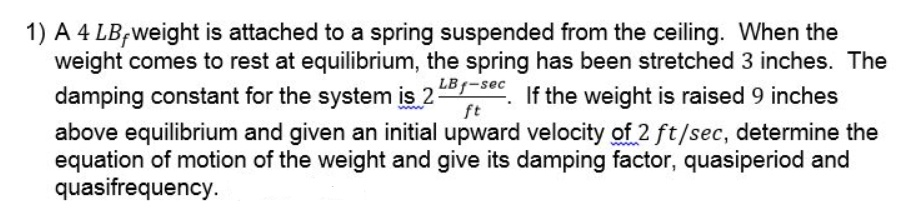 Solved 1) A 4 LB weight is attached to a spring suspended | Chegg.com