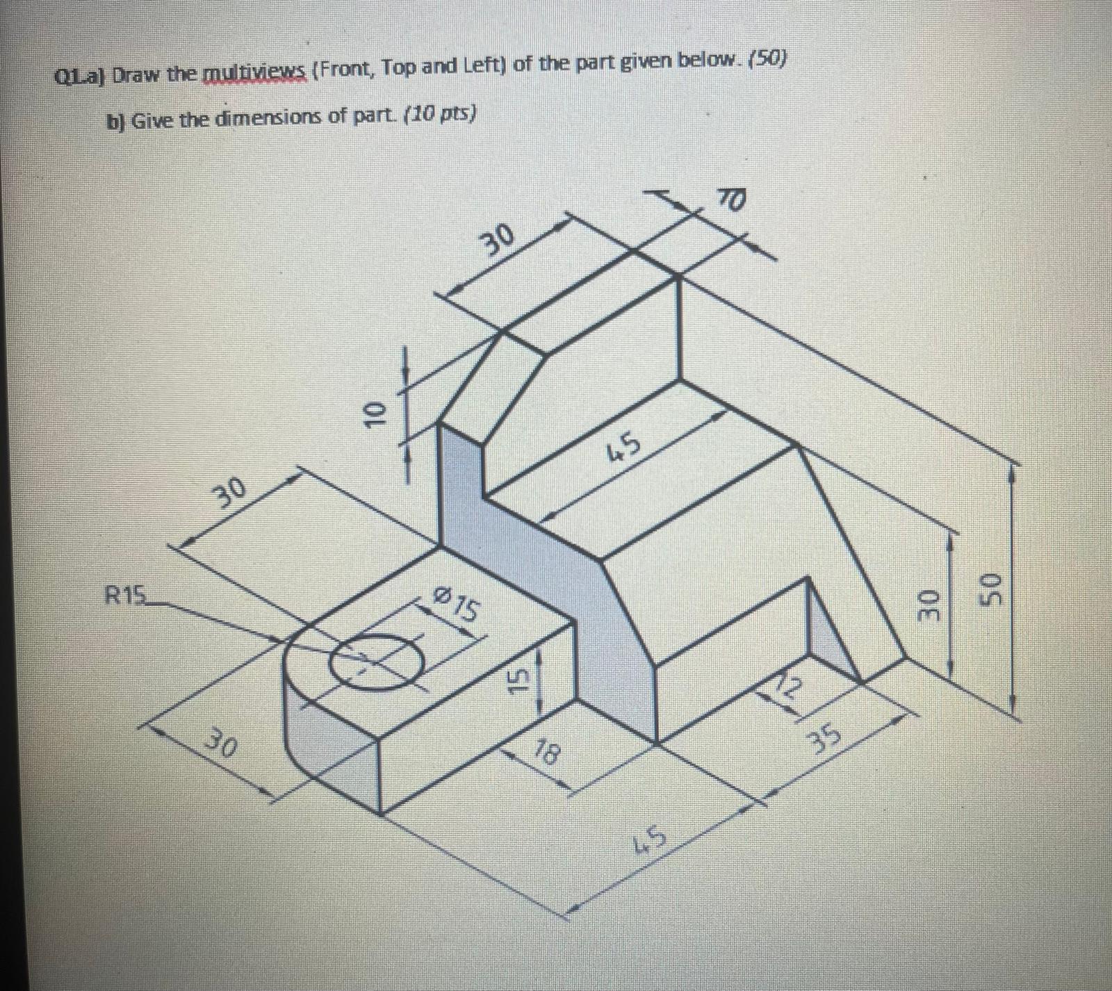 Solved Q1.a) Draw the multiviews (Front, Top and Left) of | Chegg.com