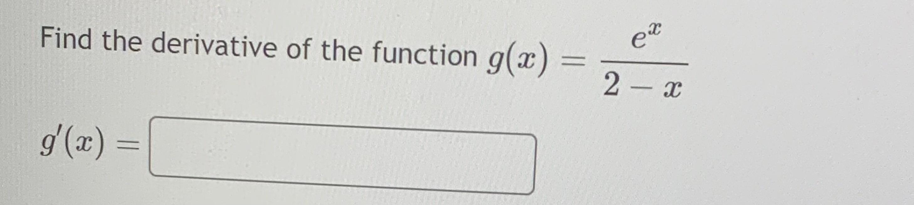 Solved Find the derivative of the function g(x)=2−xex g′(x)= | Chegg.com